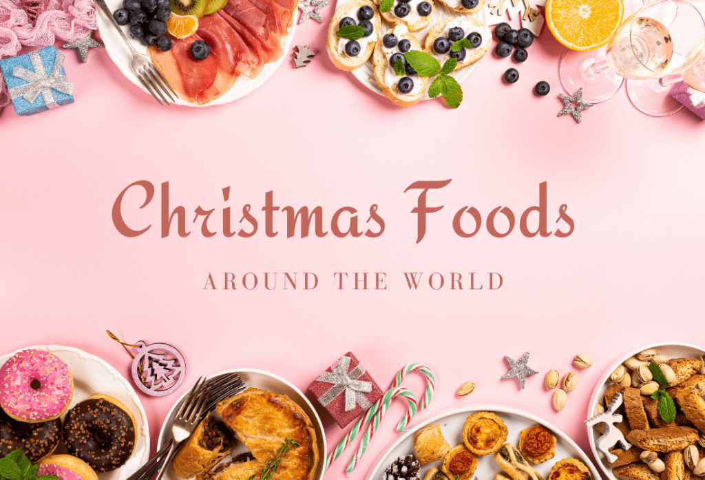 Christmas Food Traditions Around The World By Country